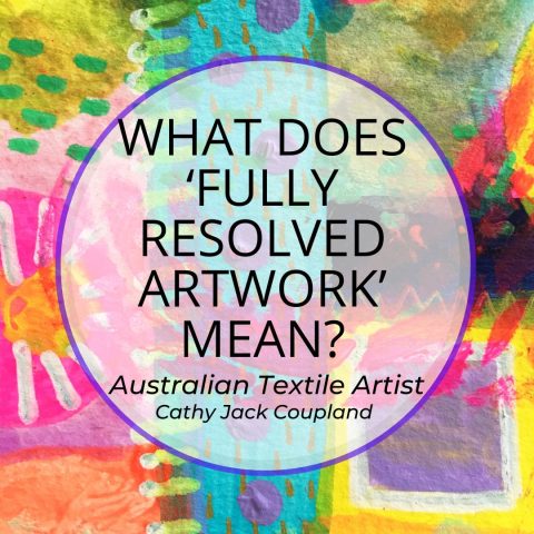What Does Fully Resolved Artwork Mean? - Australian Textile Artist ...