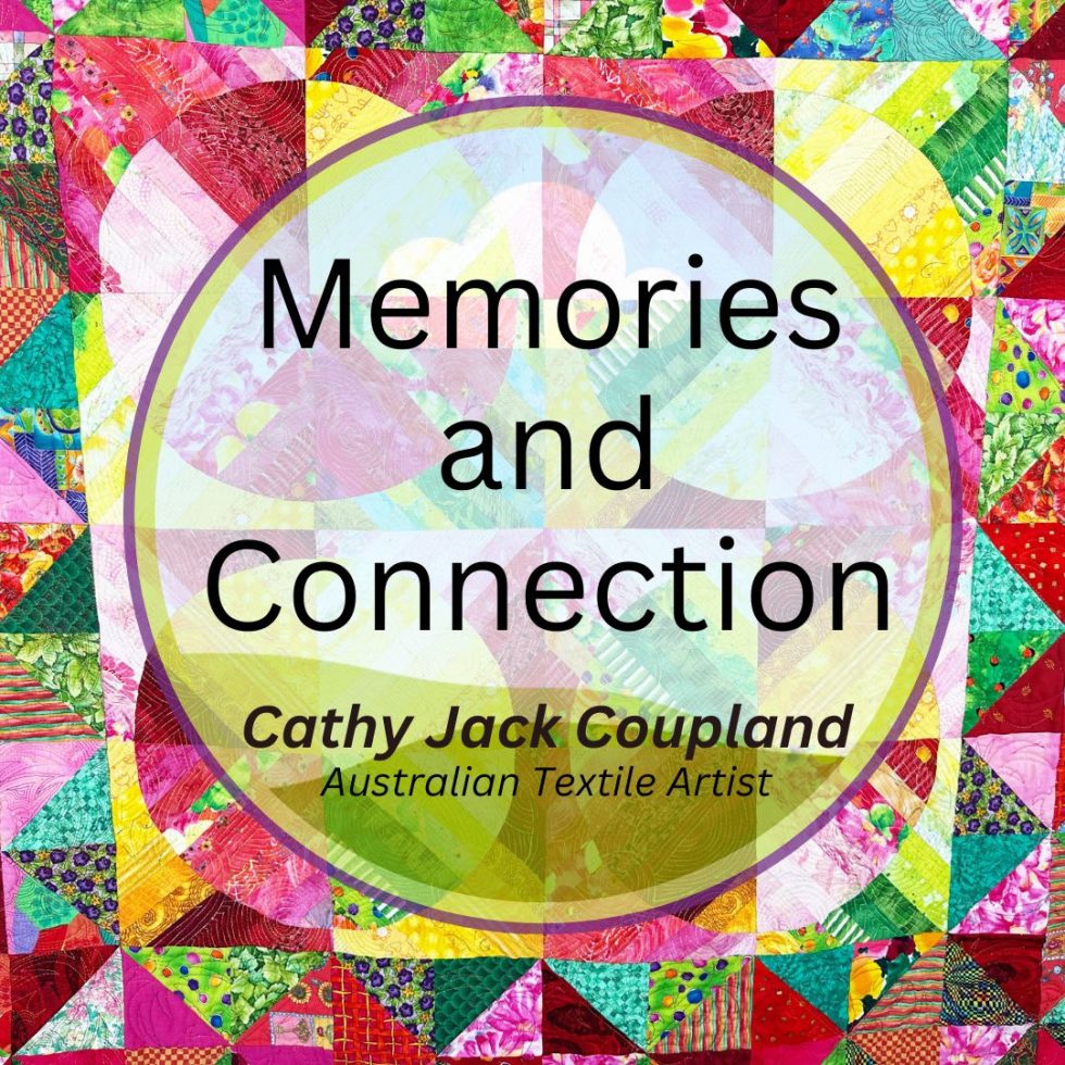 Memories and Connections - Australian Textile Artist | Cathy Jack Coupland