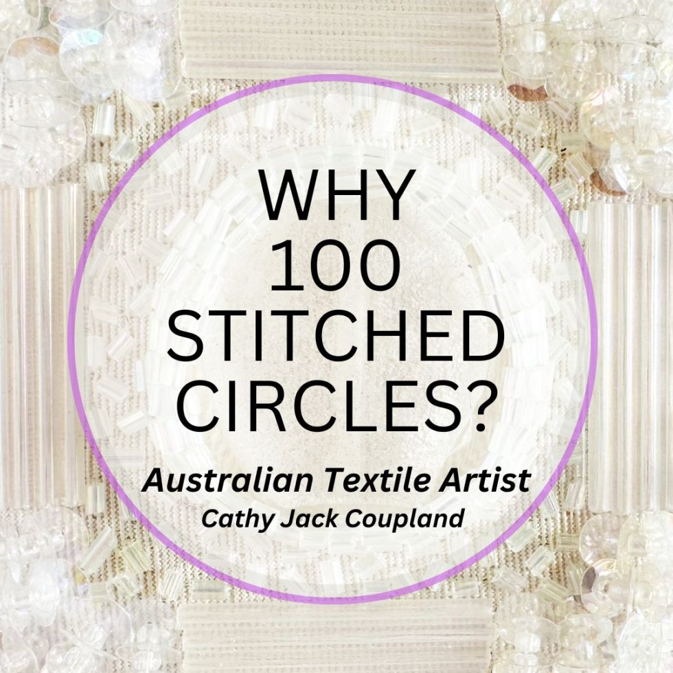 Why 100 Stitched Circles? - Australian Textile Artist | Cathy Jack Coupland